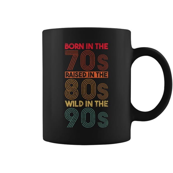 Born In The 70S Raised In The 80S Wild In The 90S Coffee Mug - Walmart.com