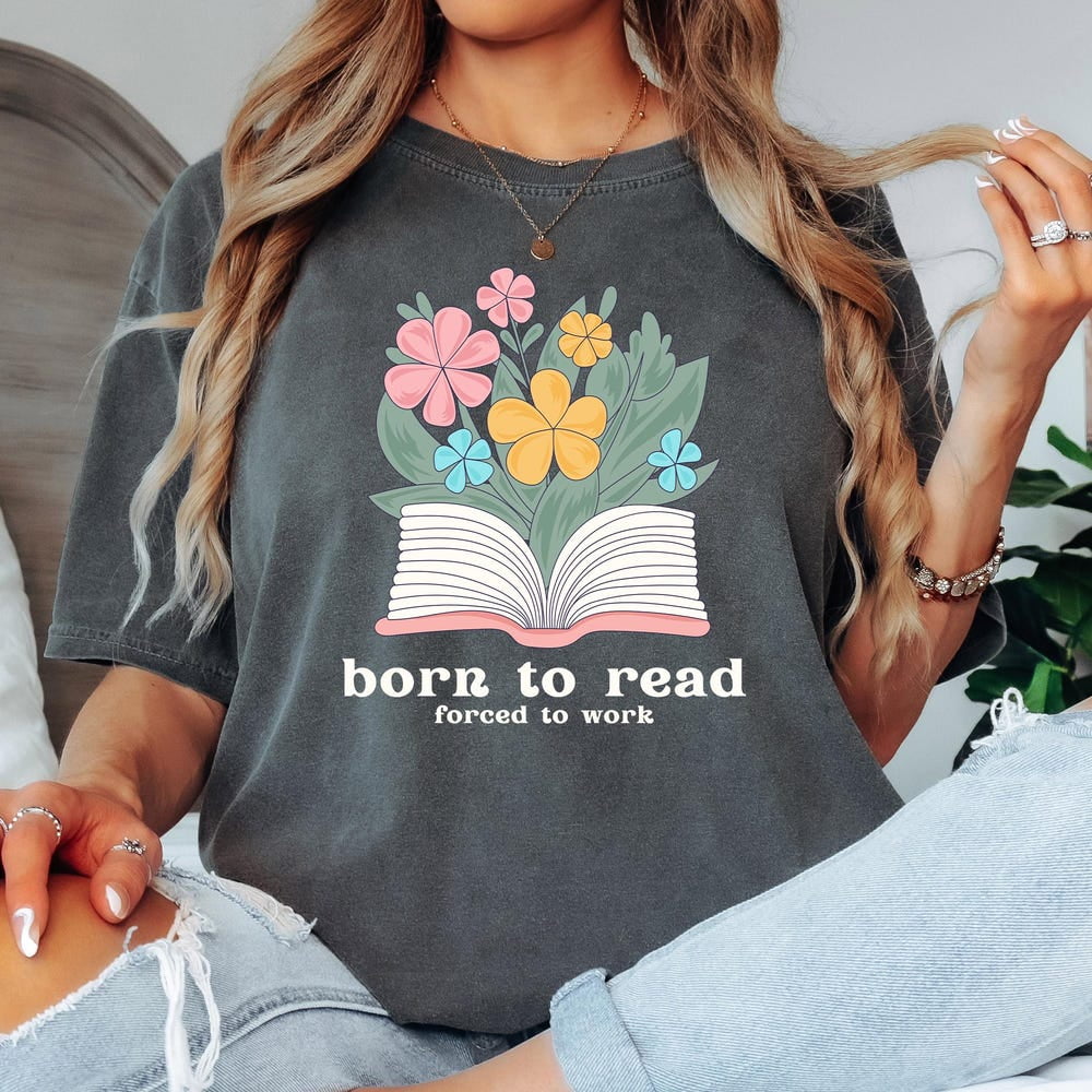 Born To Read Forced To Work Shirt, Funny Reader Shirt, Book Addict Tee ...
