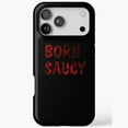 Born Saucy Fun Food Attitude Design iPhone Case 17 to 11 Pro Max ...
