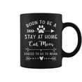 Born To Be A Stay At Home Cat Mom Forced To Go To Work Coffee Mugs ...
