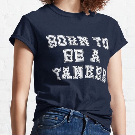 Born To Be A Yankee Classic T-shirt - Walmart.com