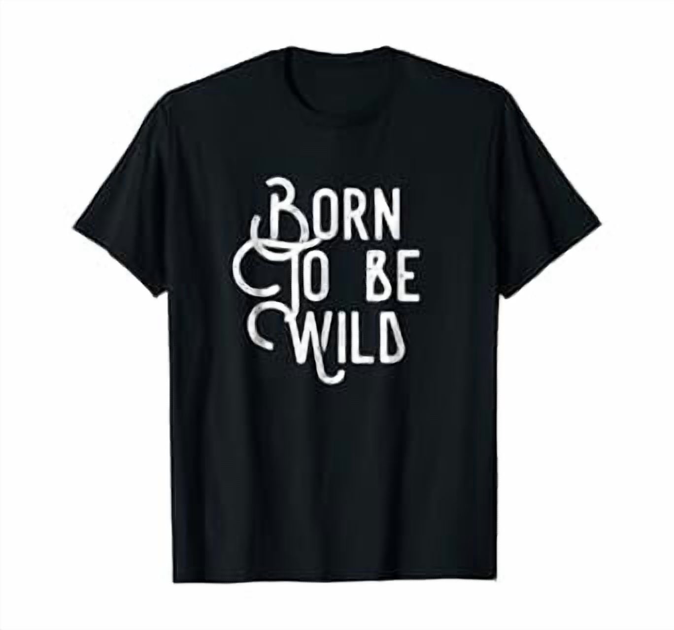 Born To Be Wild LyricLyfe Music Quote T-Shirt - Walmart.com