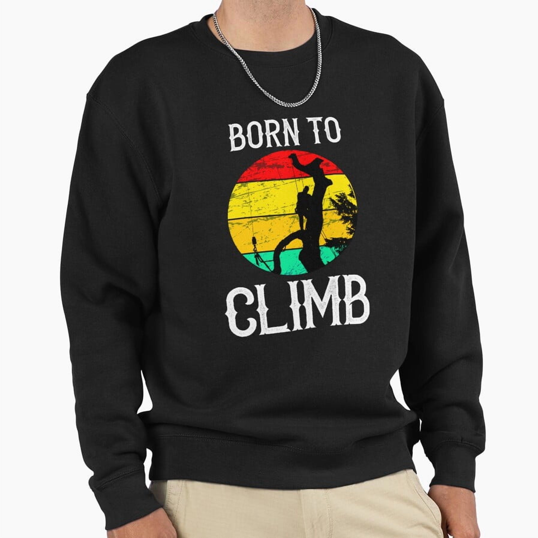 Born To Climb Retro Logger Gift Unisex Sweatshirt Vintage Arborist ...