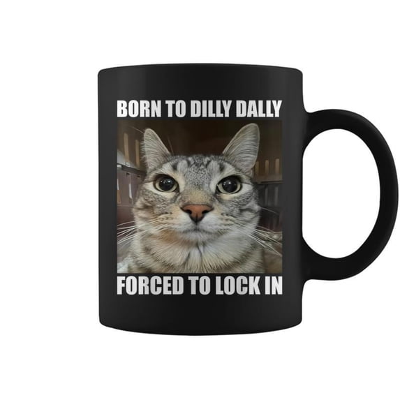Born To Dilly Dallly Forced To Lock In Cat Lover Coffee Mugs - Walmart.com
