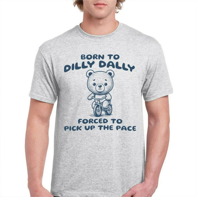 Born To Dilly Dally Forced To Pick Up The Pace Shirt, Stupid Y2K Shirt, Chaotic Shirt, Best ...