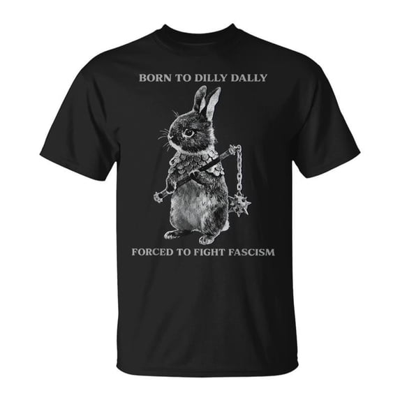 Born To Dilly Dally Forced To Fight Fascism Warrior Rabbit TShirt ...