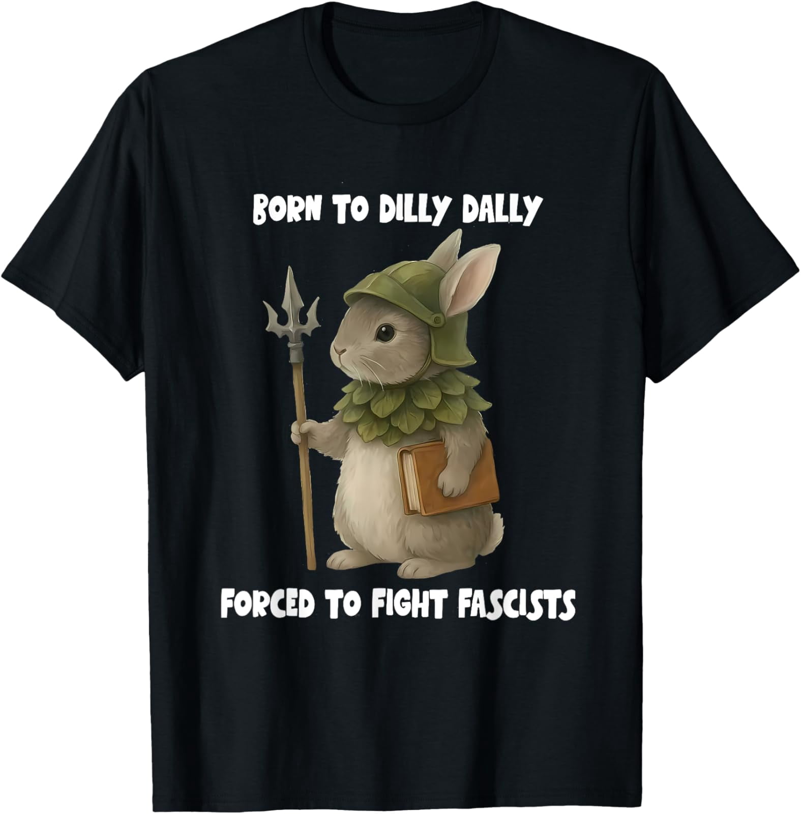 Born To Dilly Dally Forced To Fight Fascists Warrior Bunny T-Shirt ...