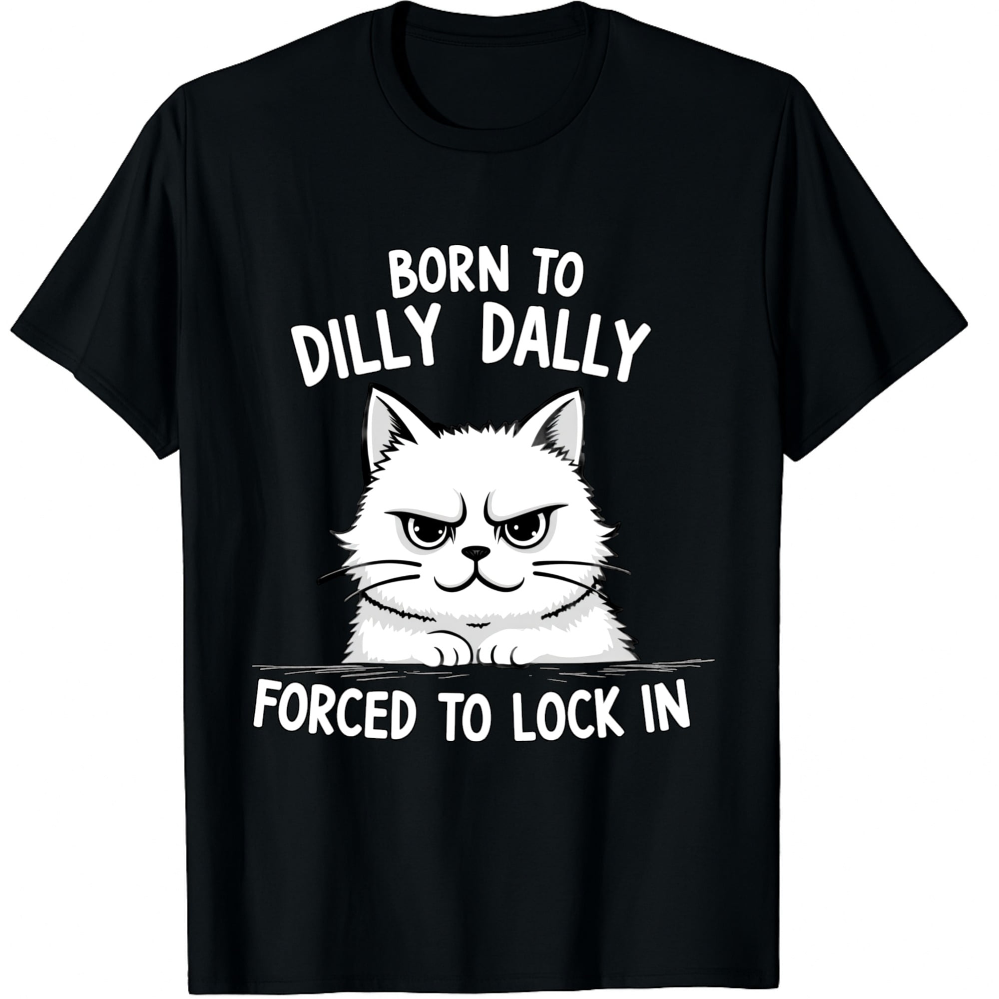 Born To Dilly Dally Forced To Lock In Cat Meme Premium Graphic Crew ...