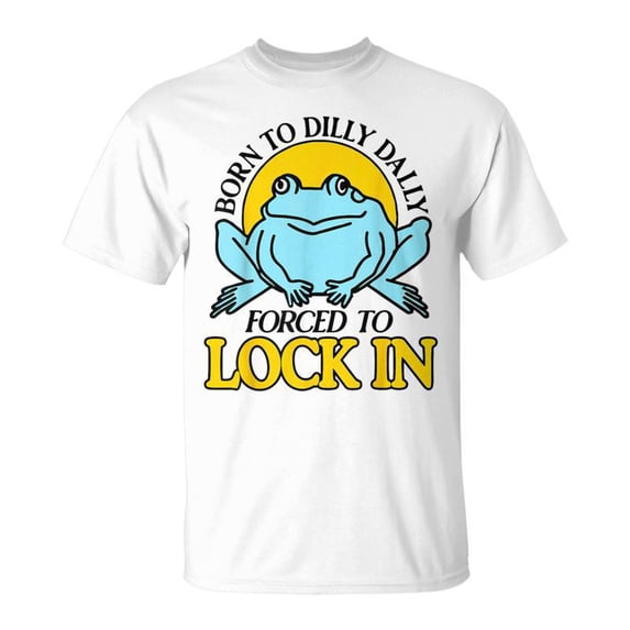 Born To Dilly Dally Forced To Lock In Frog TShirt - Walmart.com