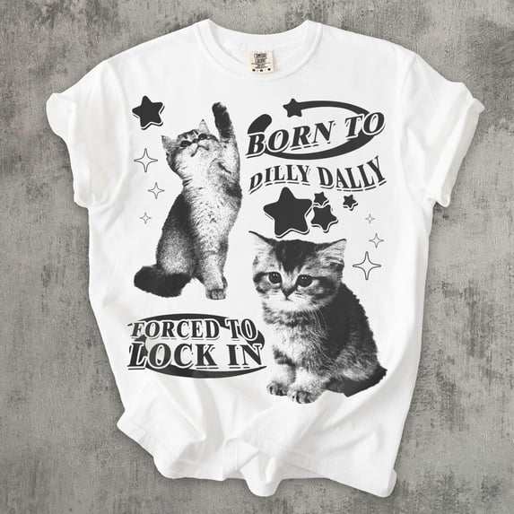 Born To Dilly Dally Forced To Lock On Funny Y2K Kitten T-shirt, Cat ...