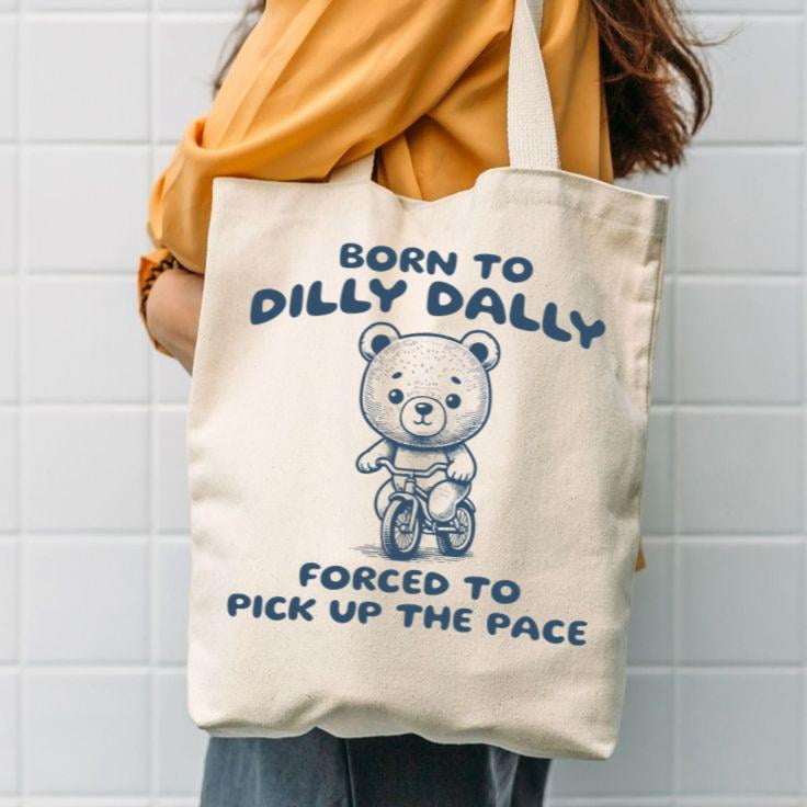 Born To Dilly Dally Forced To Pick Up The Pace Bag, Stupid Y2K Bag ...