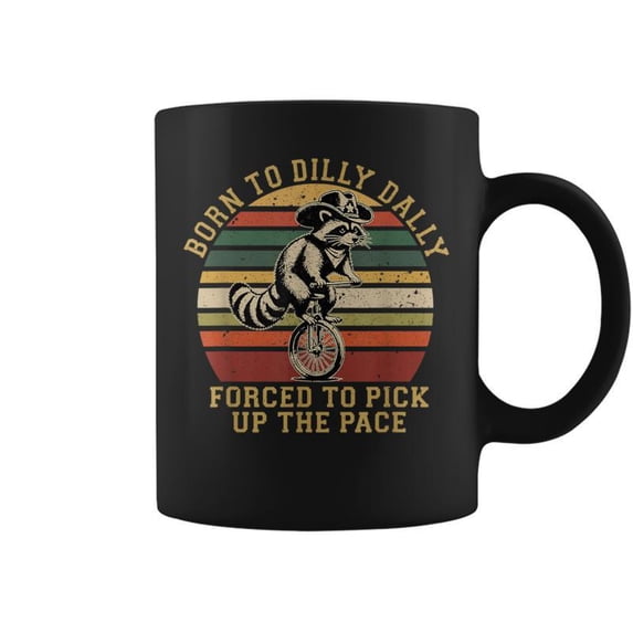 Born To Dilly Dally Forced To Pick Up The Pace Born To Dilly Coffee ...
