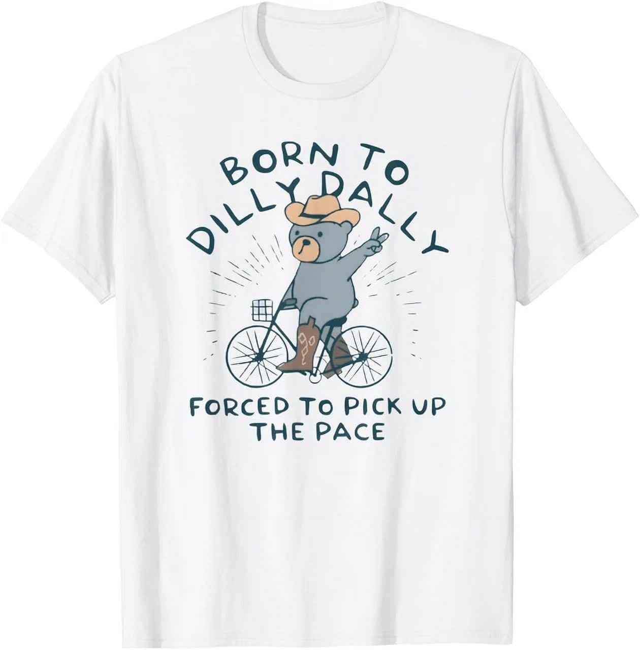Born To Dilly Dally, Forced To Pick Up The Pace Cowboy Bear T-Shirt Unisex S-5XL Hot Trending ...