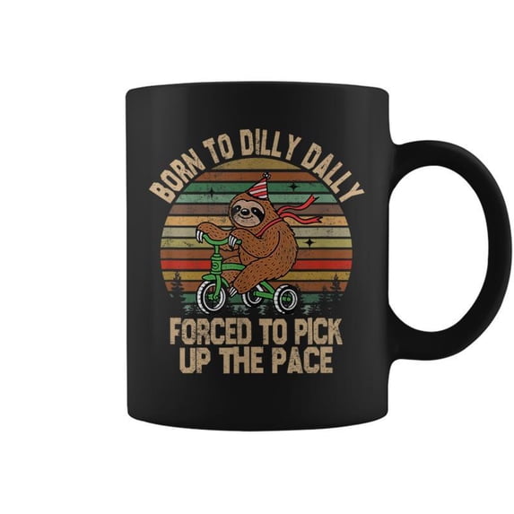 Born To Dilly Dally Forced To Pick Up The Pace Cute Sloth Coffee Mugs ...