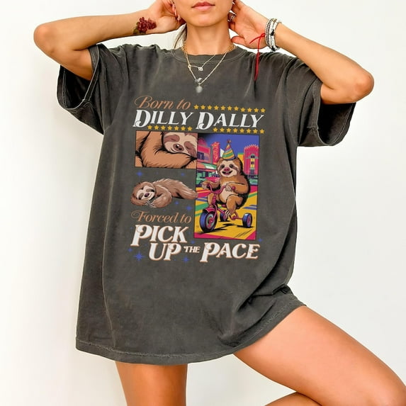 Born To Dilly Dally Forced To Pick Up The Pace , Cute Trendy Sweatshirt ...