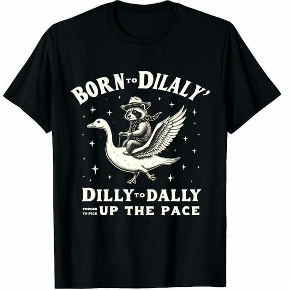 Born To Dilly Dally Forced To Pick Up The Pace Funny Raccoon Graphic ...