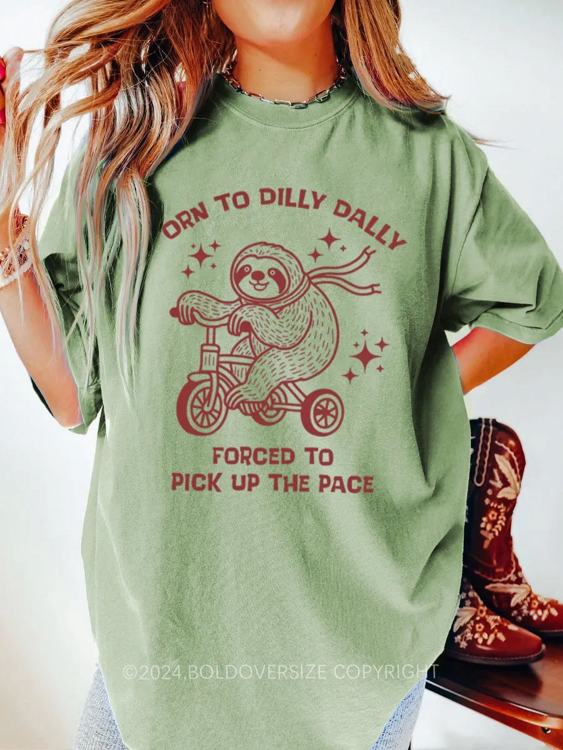 Born To Dilly Dally Forced To Pick Up The Pace Tee - Walmart.com