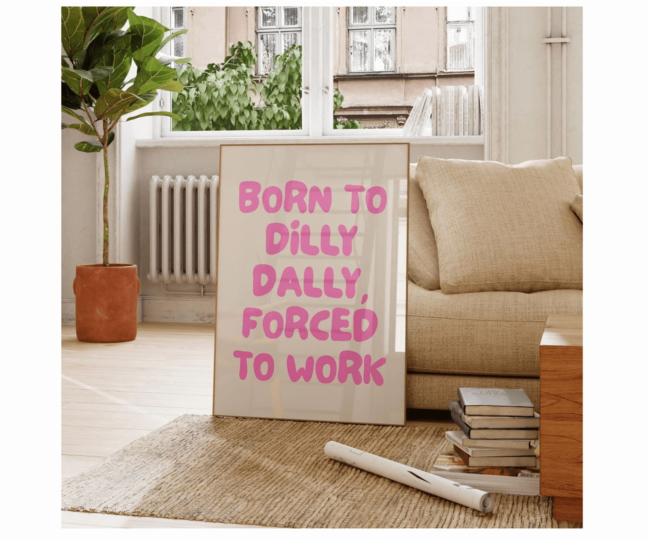 Born To Dilly Dally Forced To Work Poster Fun Office Decor - Walmart.com