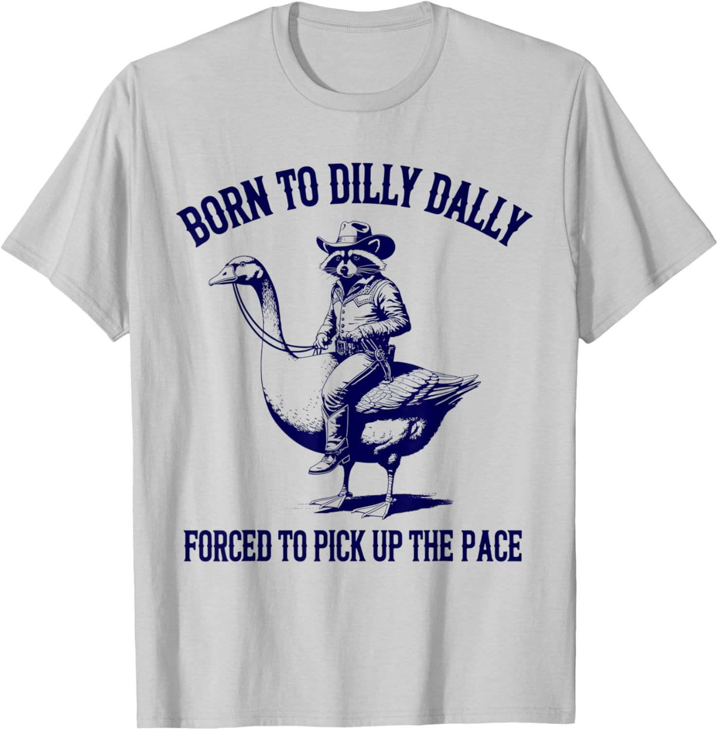 Born To Dilly Dally Pick Up The Pace T-Shirt - Walmart.com