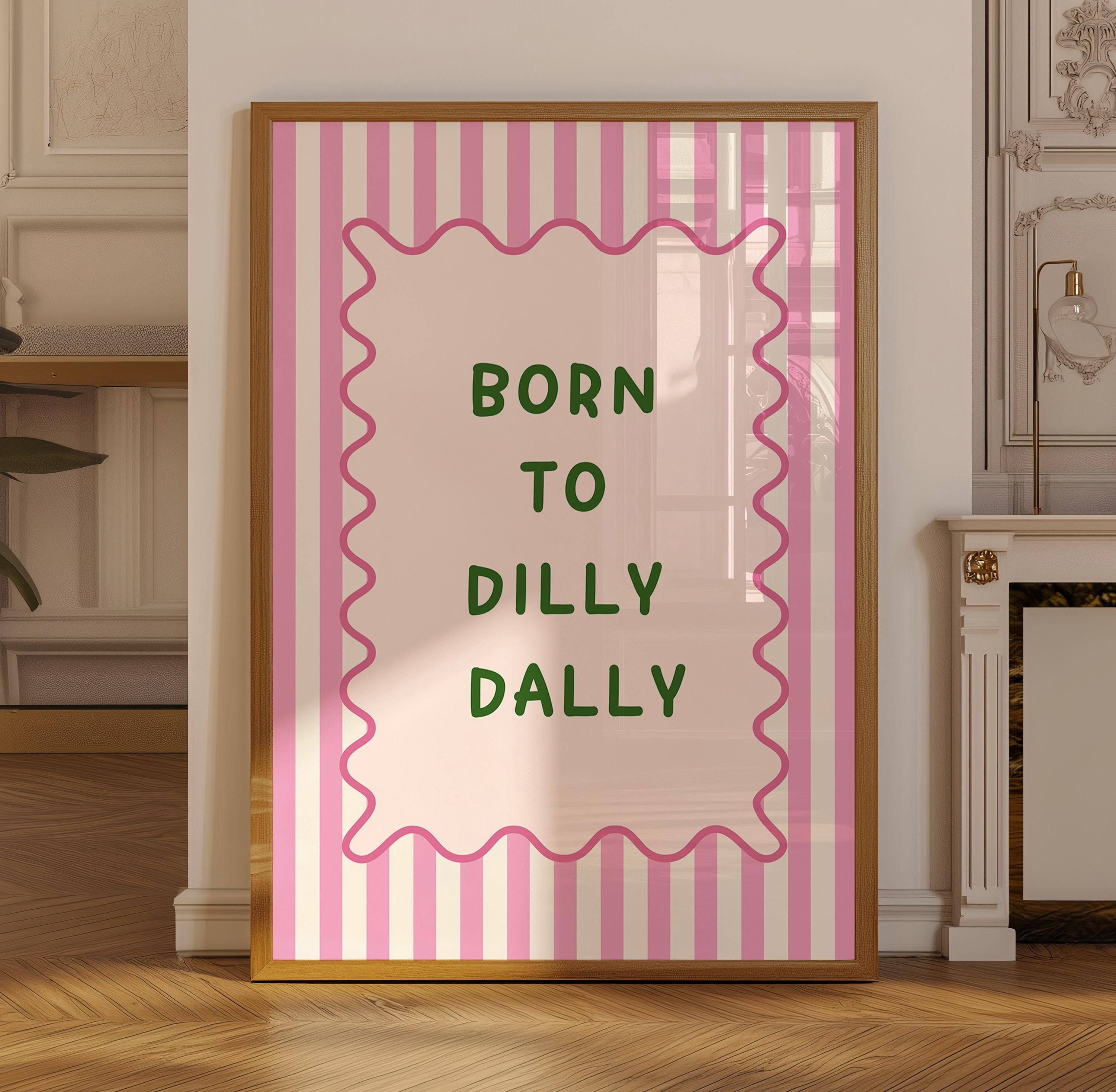 Born To Dilly Dally Print, Funny Bedroom Wall Art, Printed Gift Poster ...