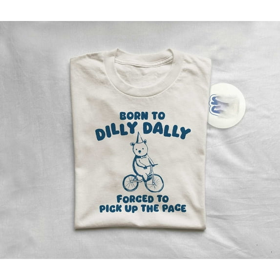 Born To Dilly Dally - Unisex T Shirt -1668875351 - Walmart.com