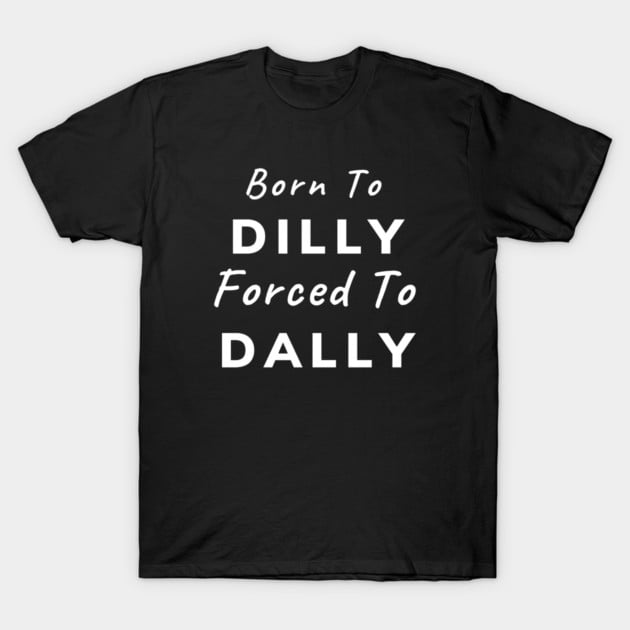 Born To Dilly Forced To Dally Funny Procrastination Retro Lazy Humor ...
