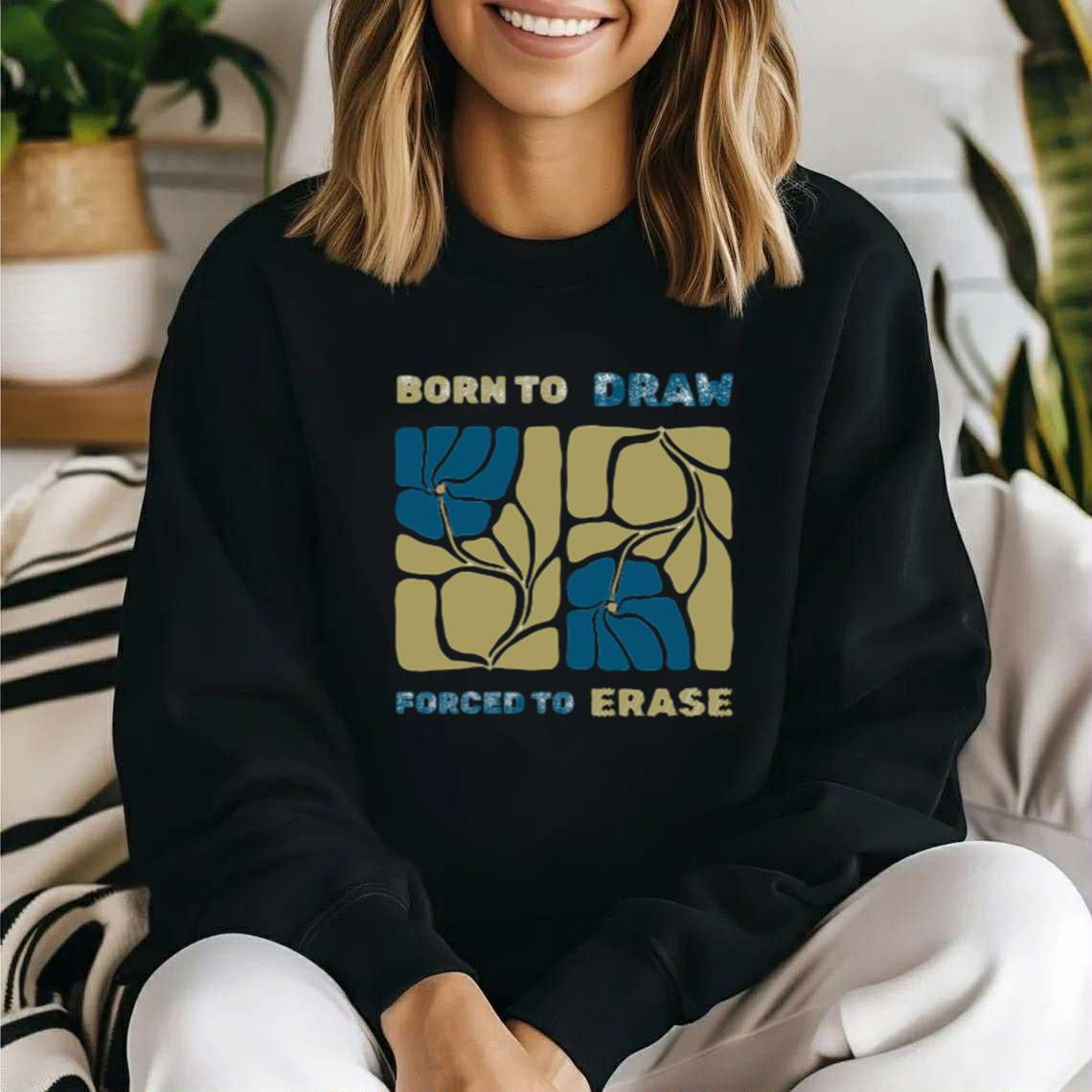 Born To Draw Forced To Erase Funny Artist Creative Humor Sweatshirt ...