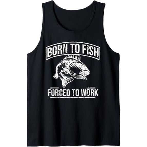 Born To Fish But Forced To Work Fishing Tank Top Size S-3XL - Walmart.com