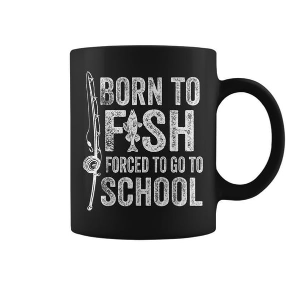 Born To Fish Forced To Go To School Fishing Coffee Mugs - Walmart.com