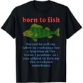 Born To Fish Forced To Sell My Labor - Funny Fishing Meme T-Shirt ...