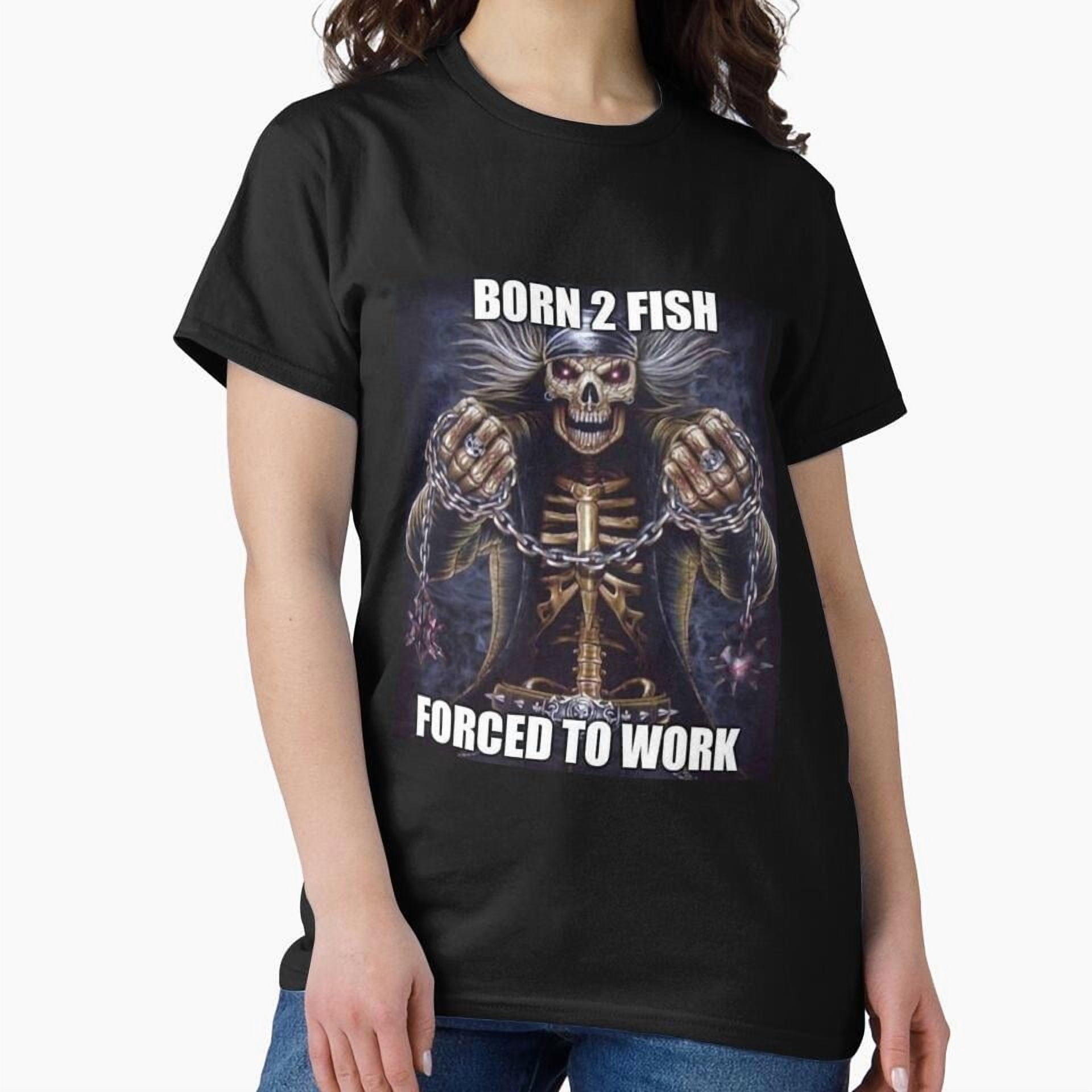 Born To Fish Forced To Work Funny Angler Meme Graphic H38326 T-Shirt ...