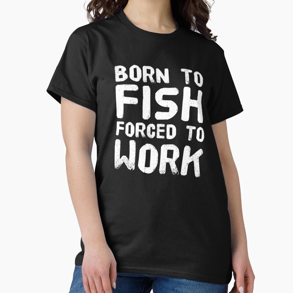 Born To Fish Forced To Work H3813, Premium Unisex Tee – Extended Sizes ...