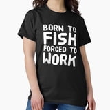 Born To Fish Forced To Work H3813, Premium Unisex Tee – Extended Sizes ...