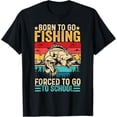 Born To Go Fishing Forced School Funny Men Women Kids Boys T-Shirt ...