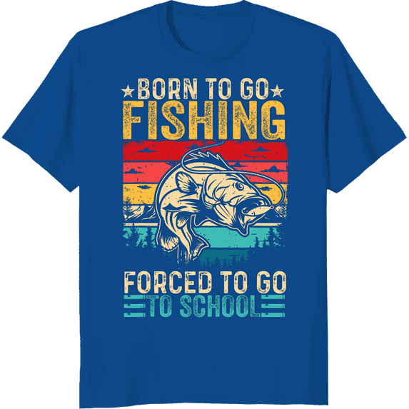 Born To Go Fishing Forced School Funny T-Shirt ,Full Sizes S-5XL ...