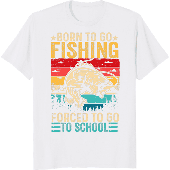 Born To Go Fishing Forced School Funny T-Shirt ,Full Sizes S-5XL ...