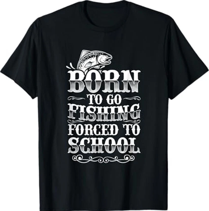 Born To Go Fishing Forced To School Funny Fish T-Shirt, for men & women ...