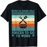 Born To Grill Meat Forced To Work Fun Bbq Barbecue Men Women T-Shirt ...