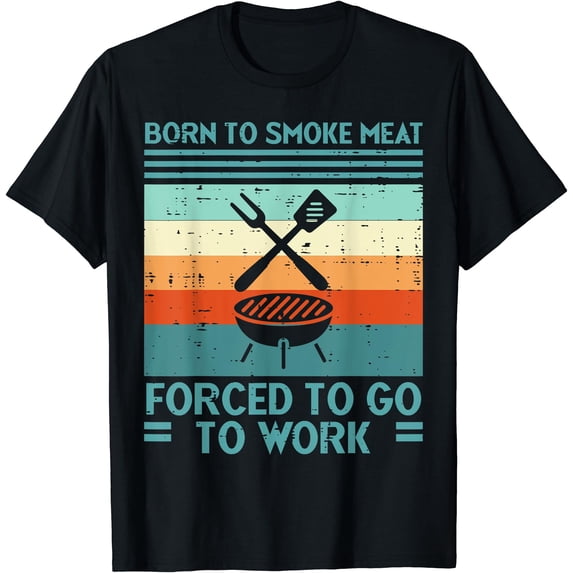 Born To Grill Meat Forced To Work Fun Bbq Barbecue Men Women T-Shirt ...