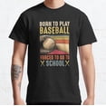 Born To Play Baseball Forced To Go To School Classic T-shirt - Walmart.com