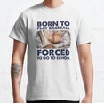 Born To Play Baseball Forced To Go To School Classic T-shirt - Walmart.com