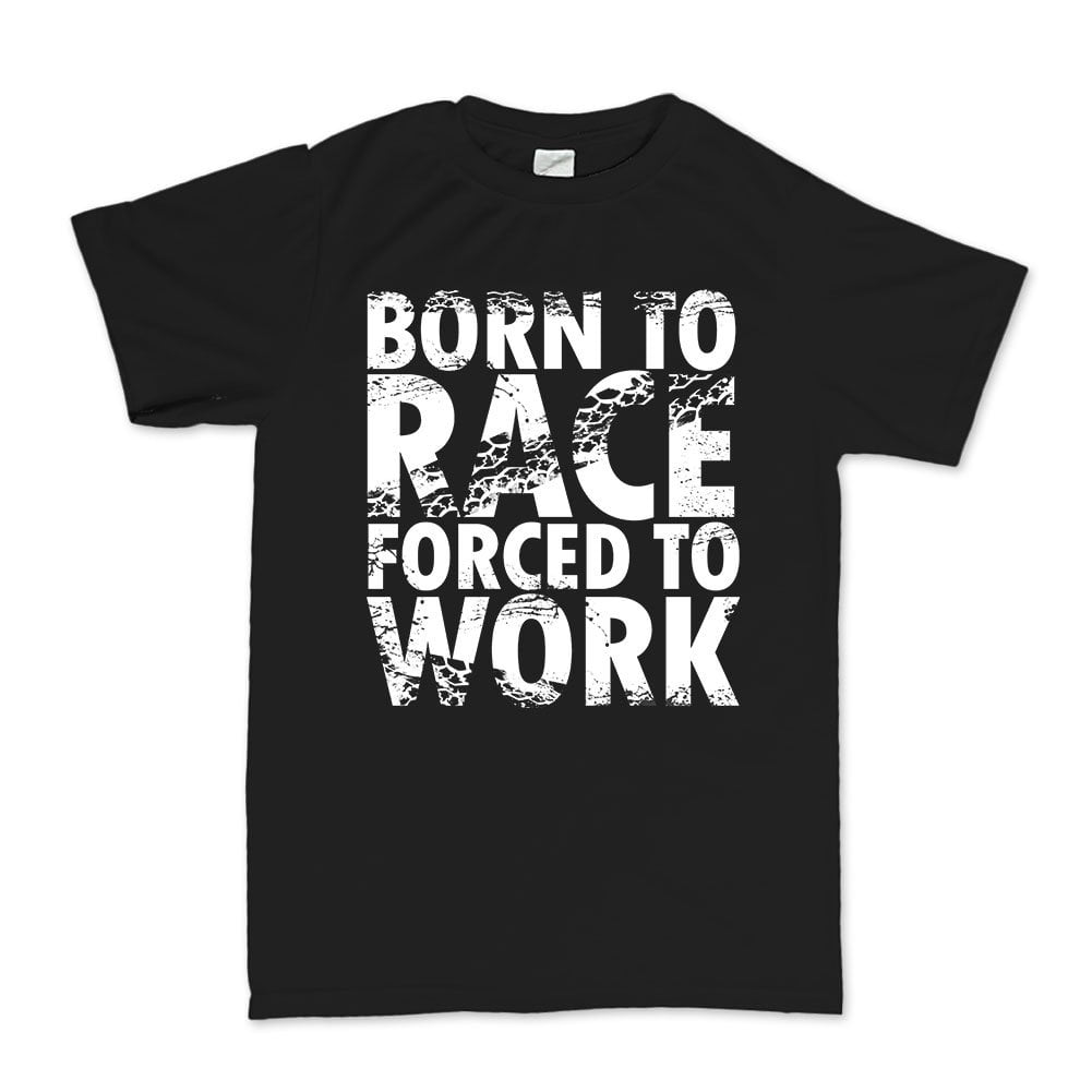 Born To Race Forced To Work Racing Car Bike Motorsport GP Rally T-shirt ...