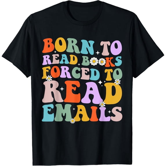 Born To Read Books Forced To Read Emails Reader Librarian T-Shirt ...