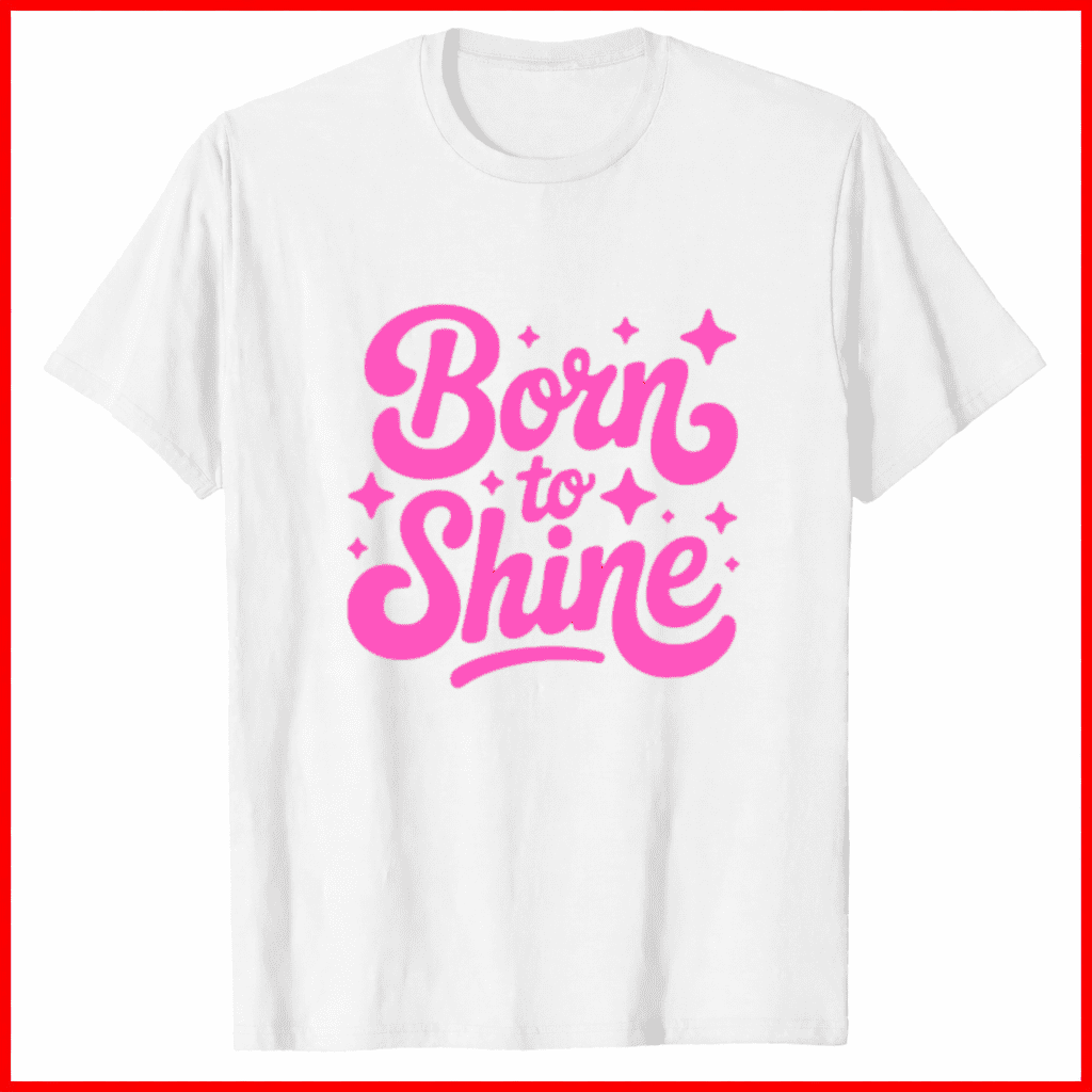 Born To Shine Pink Positive Inspirational Lifestyle Saying Art Shirt ...