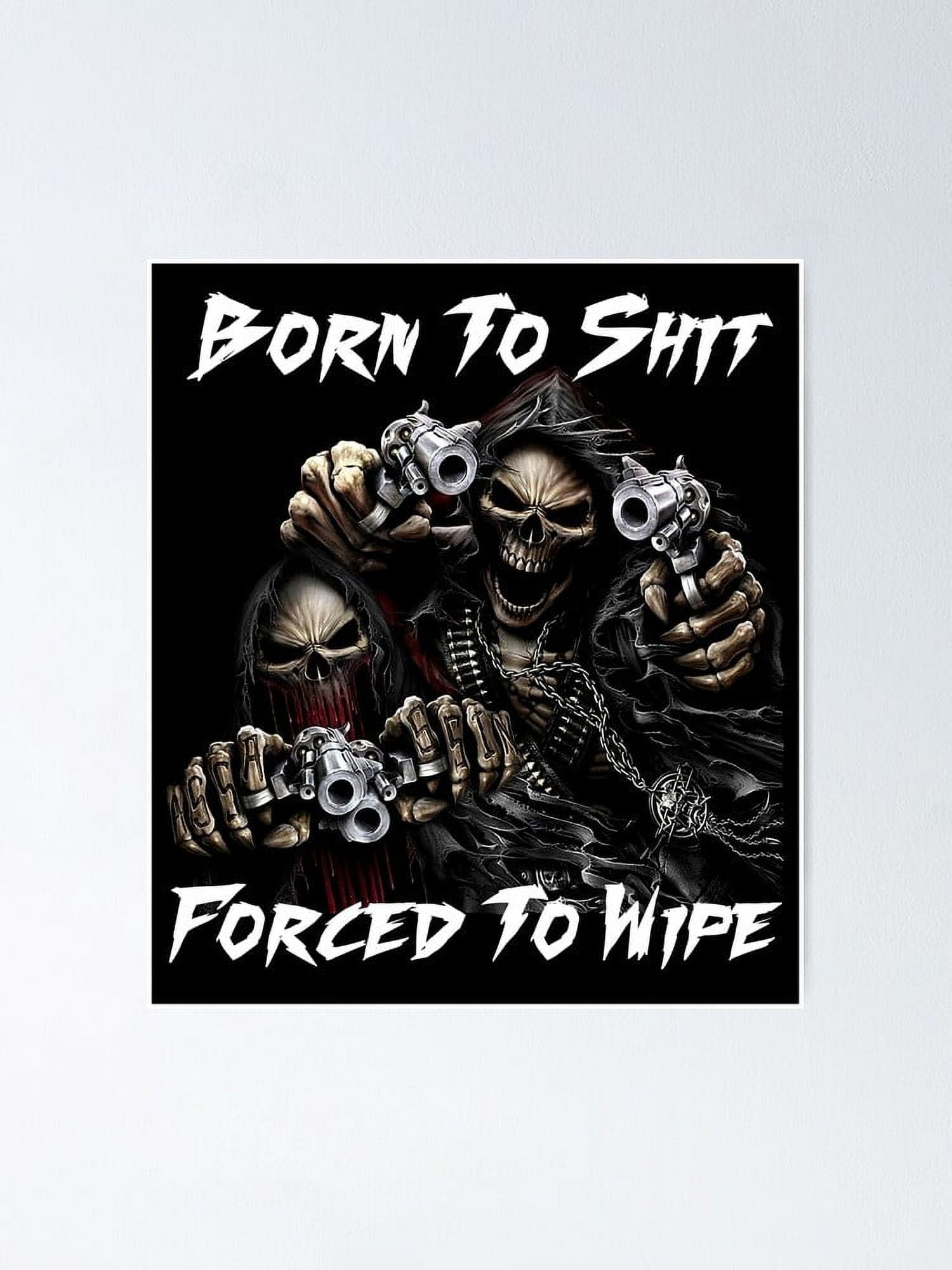 Born To Shit Forced To Wipe 2 Funny Skull Badass Skeleton with Guns ...