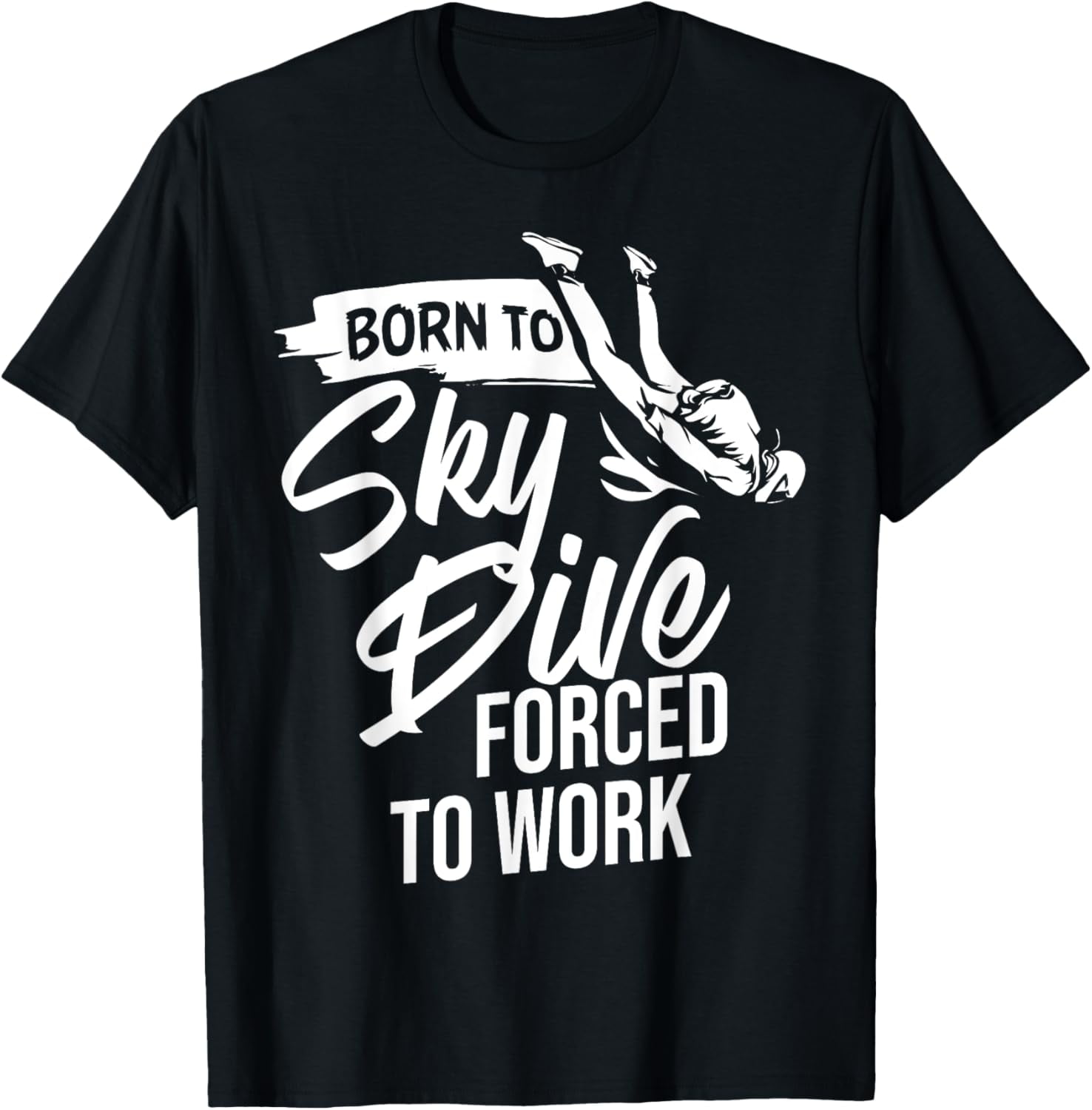 Born To Skydive Forced To Work Design Parachuting Skydiving Funny ...