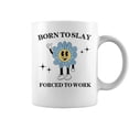 Born To Slay Forced To Work Meme Coffee Mugs - Walmart.com