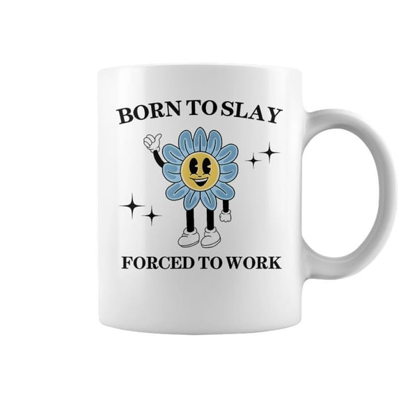 Born To Slay Forced To Work Meme Coffee Mugs - Walmart.com
