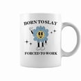 Born To Slay Forced To Work Meme Coffee Mugs - Walmart.com