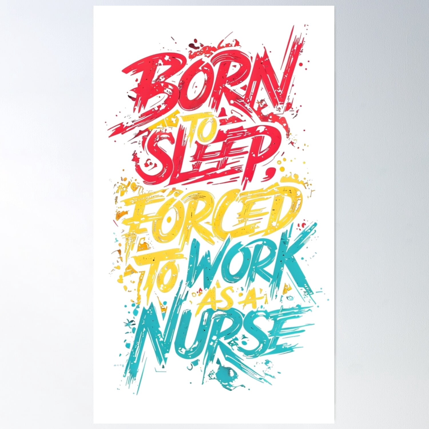 Born To Sleep Forced To Work As A Nurse - Bold Graffiti Design Poster ...